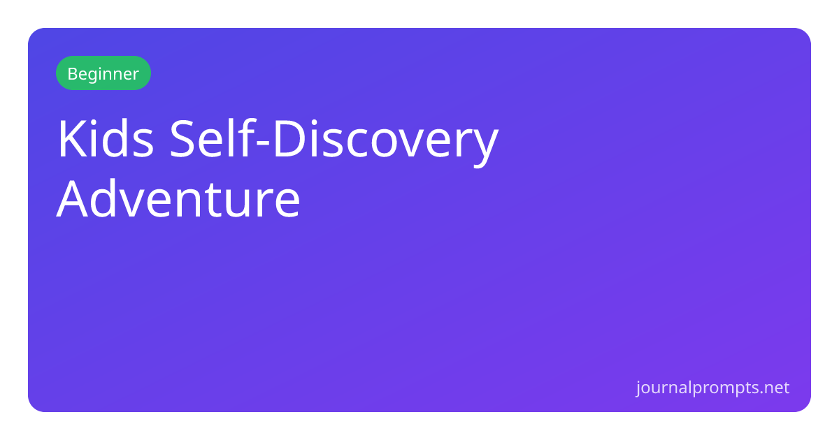 Kids Self-Discovery Adventure - Journaling Pathway | JournalPrompts.net