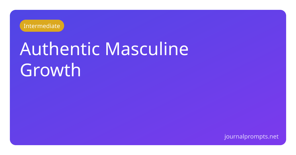 Authentic Masculine Growth - Journaling Pathway | JournalPrompts.net