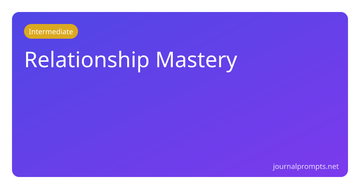 Relationship Mastery - Journaling Pathway | JournalPrompts.net